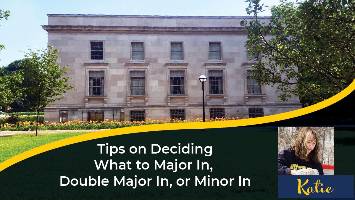 Tips on Deciding What to Major In, Double Major In, or Minor In ...